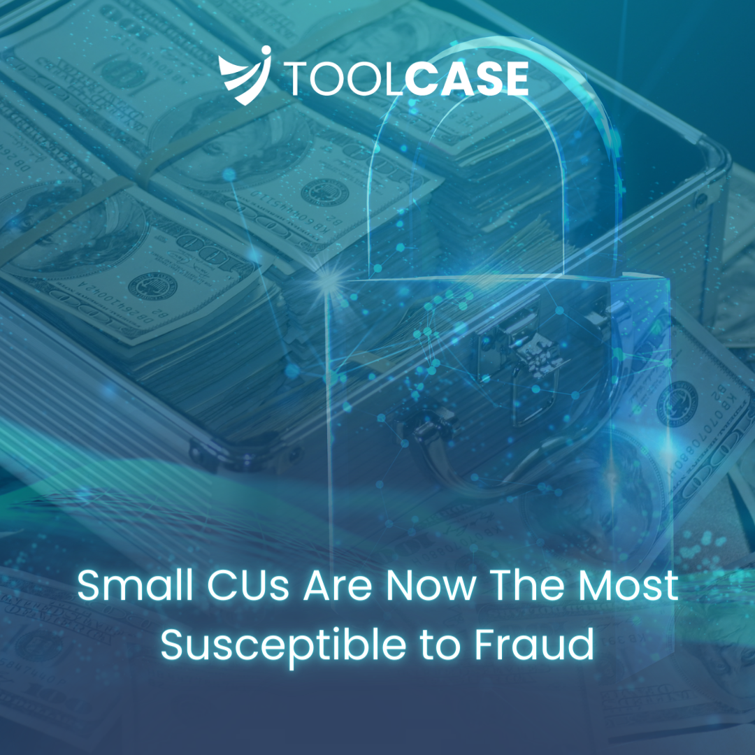 Small CUs Are Now The Most Susceptible to Fraud - toolCASE